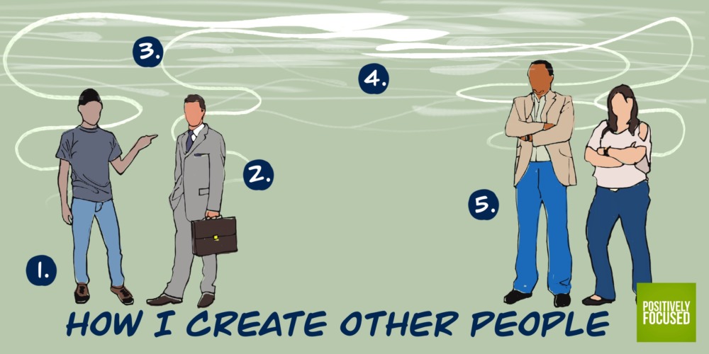 How I Create My Ideal Other People - Positively Focused